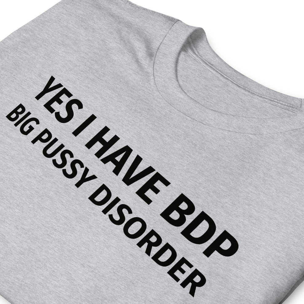 Yes I Have Bpd Big Bussy Disorder Short-Sleeve Unisex T-Shirt – Epic ...