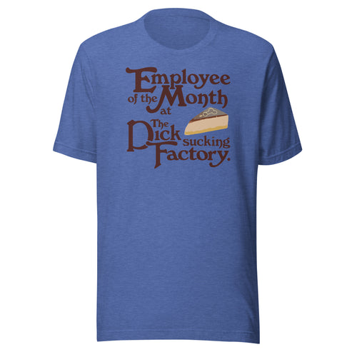 Employee Of The Month At The Dick Sucking Factory Unisex t-shirt – Epic Shirts Hard